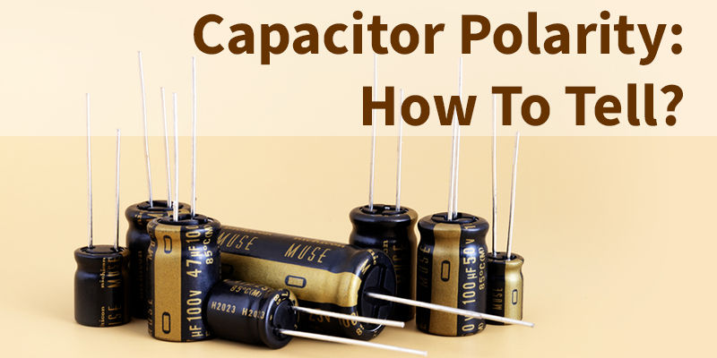Capacitor Polarity: How To Tell
