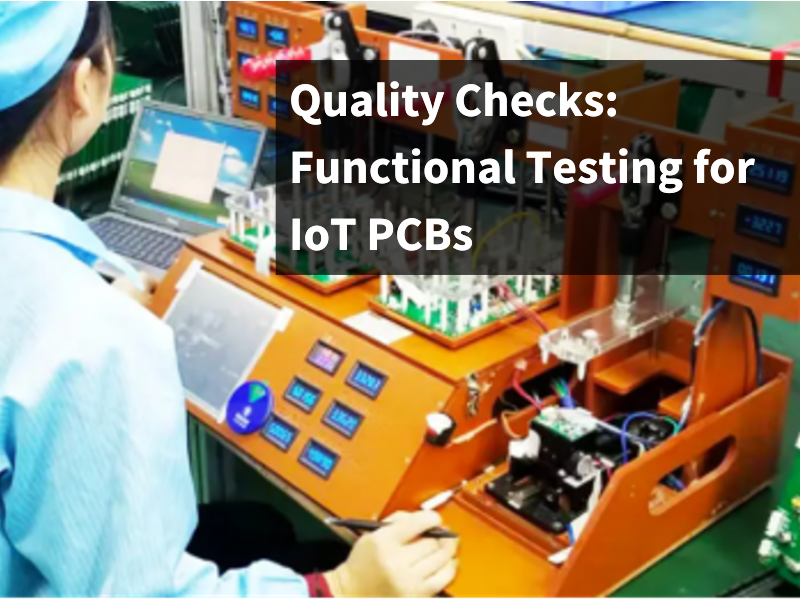 Quality Checks: Functional Testing for IoT PCBs